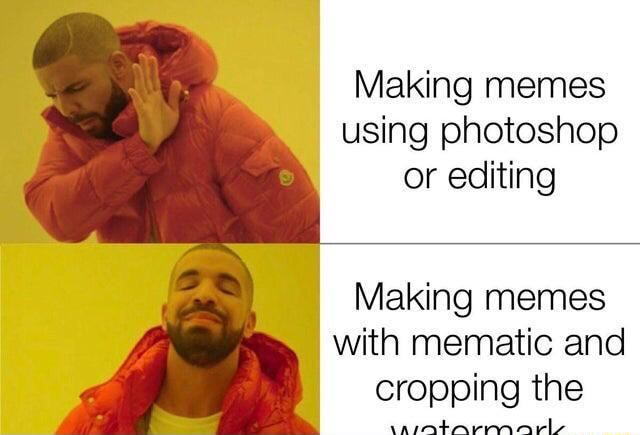 Making memes using photoshop or editing Making memes with mematic and ...