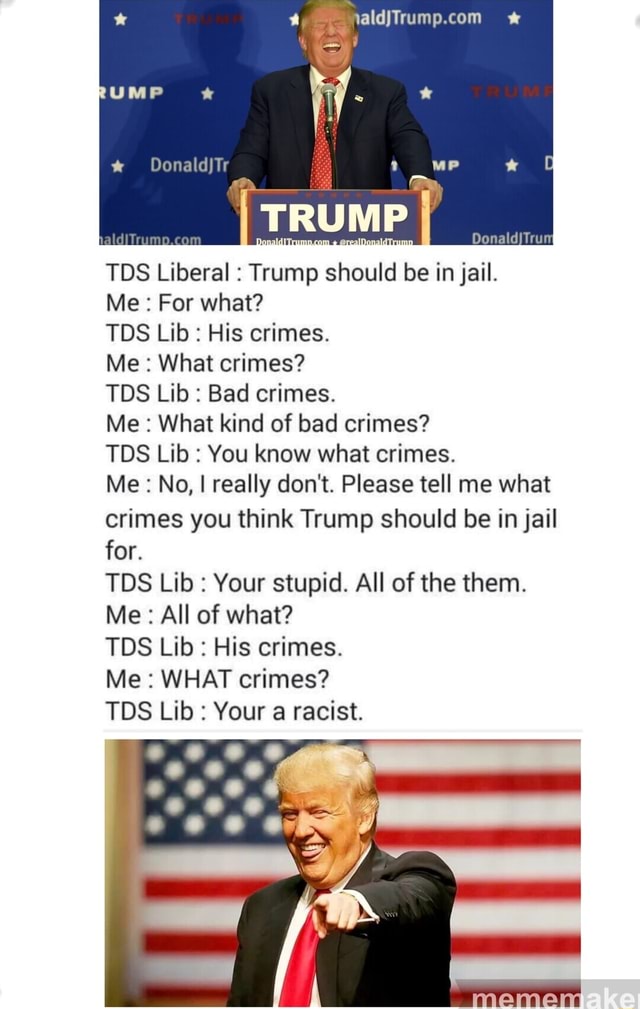 DonaldjTrum TDS Liberal : Trump should be in jail. Me: For what? TDS ...