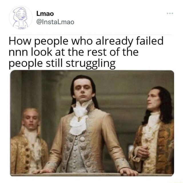 How people who already failed nnn look at the rest of the people still ...