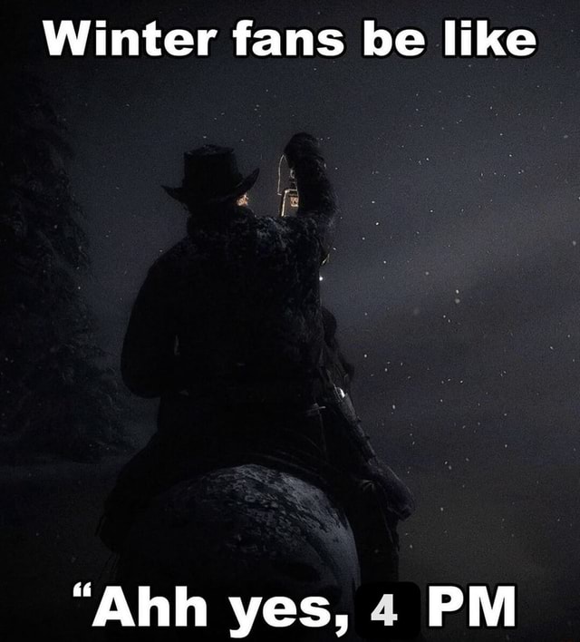 Winter fans be like "Ahh yes, PM - iFunny