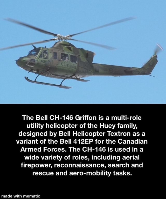 The Bell CH-146 Griffon is a multi-role utility helicopter of the Huey ...