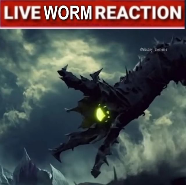 LIVE WORM REACTION thememe - iFunny