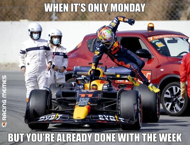WHEN IT'S ONLY MONDAY. RACING MEMES MEMES MEMES MEMES BUT VOUURE ...