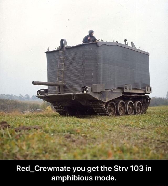 Red_Crewmate you get the Strv 103 in amphibious mode. - Red_Crewmate ...
