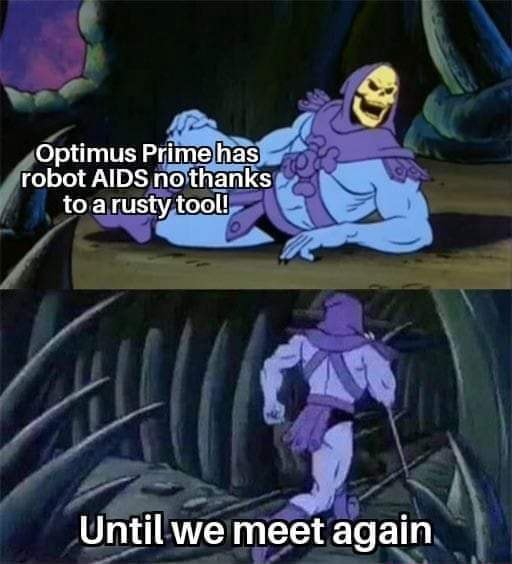 Skeletor! That's way to rude! - Optimus Prime has robot AIDS no thanks ...