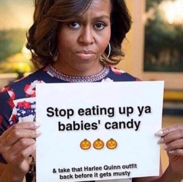 Stop eating up ya babies' candy & take that Hariee Quinn outfit back ...
