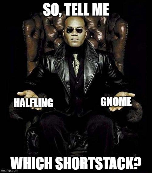 SO, TELL ME HALFLING GNOME Np WHICH SHORTSTACK> - iFunny