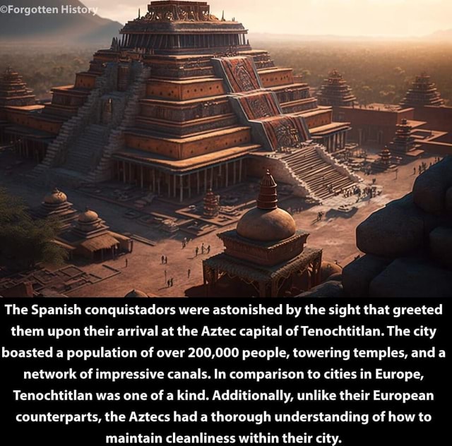 The Spanish conquistadors were astonished by the sight that greeted ...