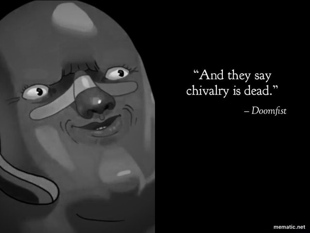 "And they say chivalry is dead." Doomfist mematic.net - iFunny