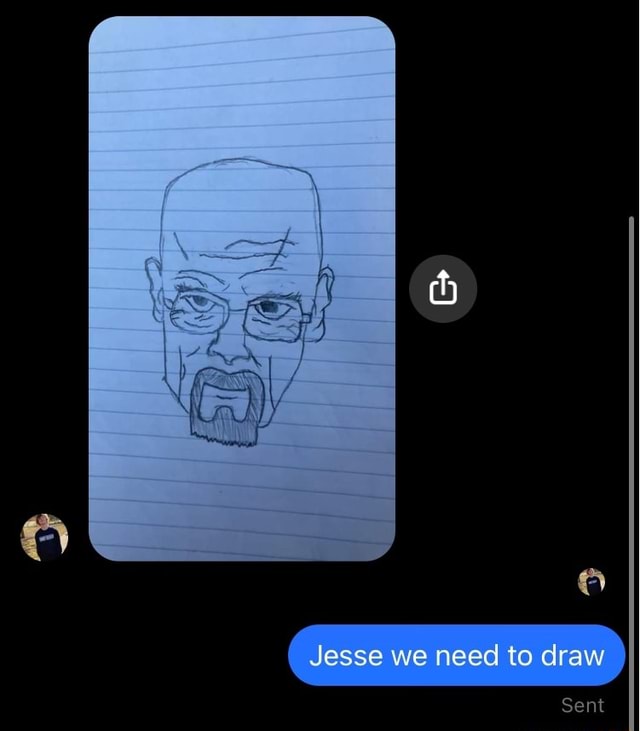 Jesse we need to draw Sent - iFunny