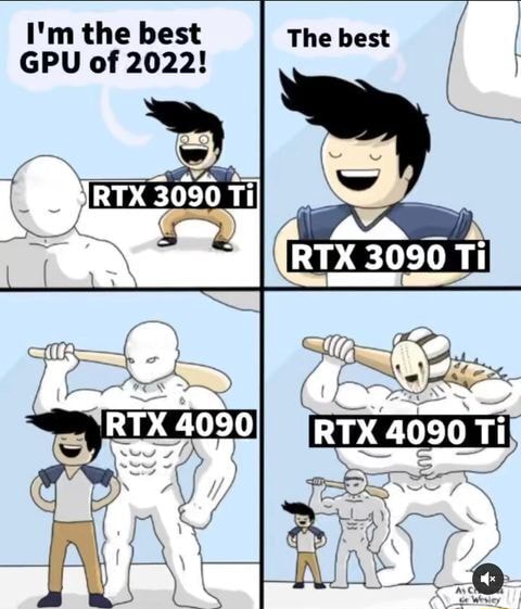 I'm the best GPU of 2022! The best RTX 3090 Ti me RTX 4090 Ti a . if ...