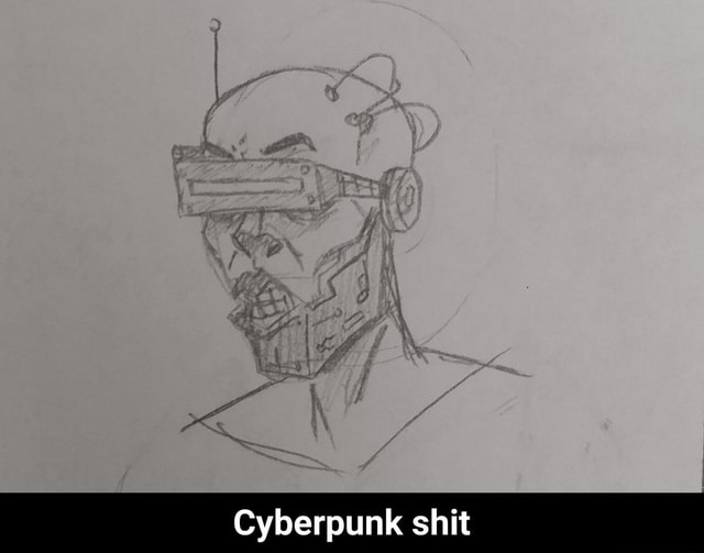 Cyberpunk shit - Cyberpunk shit - iFunny