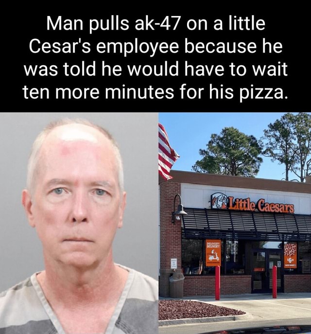 Man pulls ak-47 on a little Cesar's employee because he was told he ...