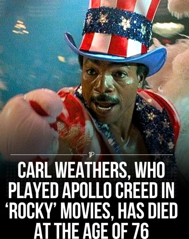 CARL WEATHERS, WHO PLAYED APOLLO CREED IN ROCKY' MOVIES, HAS DIED AT ...