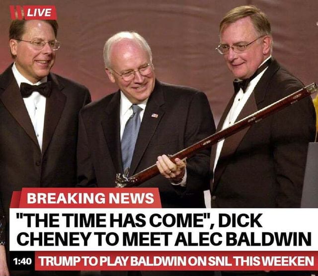 LIVE BREAKING NEWS "THE TIME HAS COME", DICK I CHENEY TO MEET ALEC ...