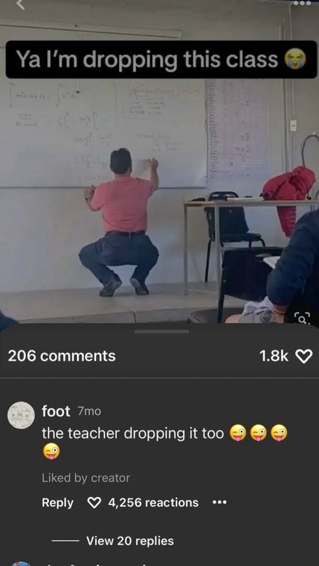 Ya I'm dropping this class 206 comments 1.8k Y foot the teacher ...