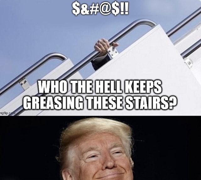 , ae WHO THE HELL KEEPS GREASING THESE STAIRS? - iFunny