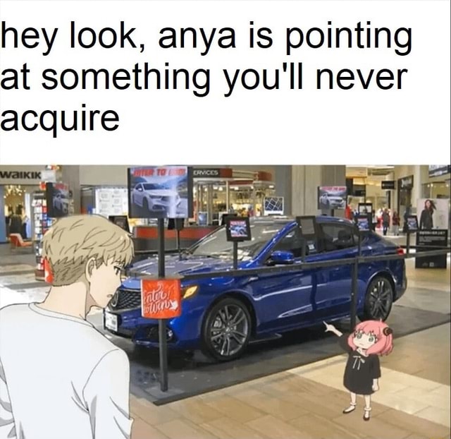 Hey look, anya is pointing at something you'll never acquire - iFunny