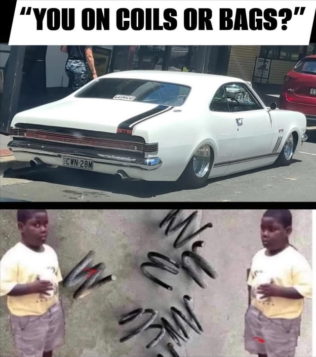 "YOU ON COILS OR BAGS?" - iFunny