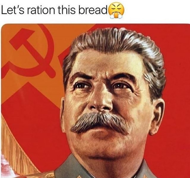 Let's ration this breadc-É - iFunny