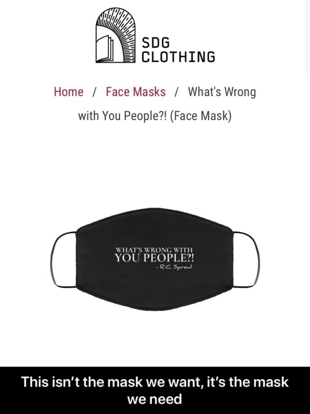 CLOTHING Home Face Masks What's Wrong with You People?! (Face Mask ...