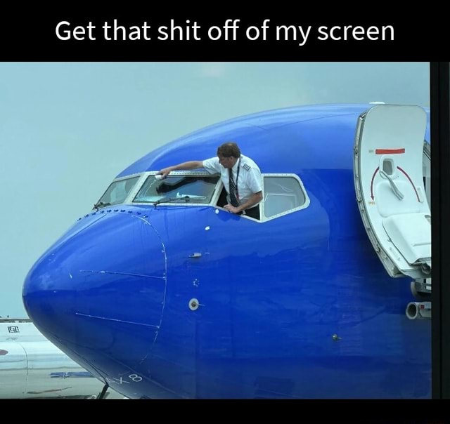 Get that shit off of my screen - iFunny