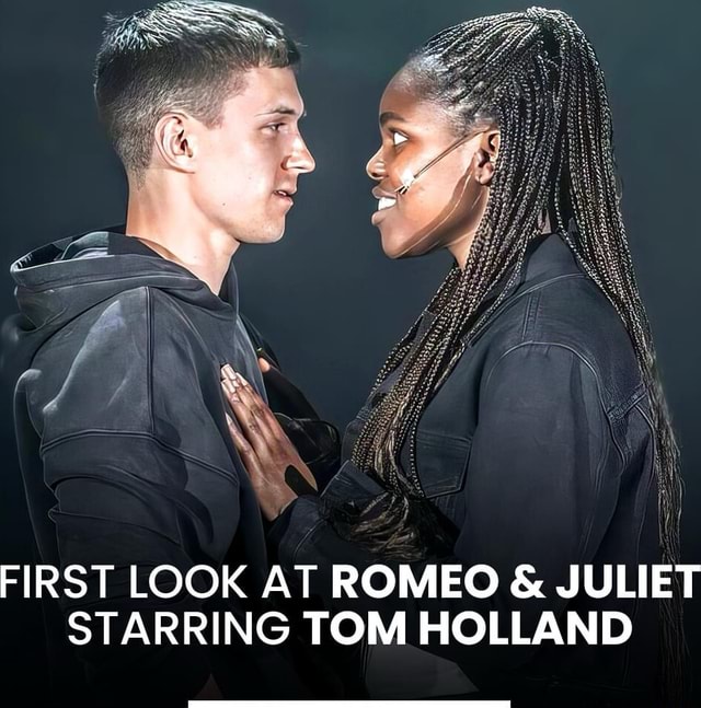 FIRST LOOK AT ROMEO & JULIET STARRING TOM HOLLAND - iFunny