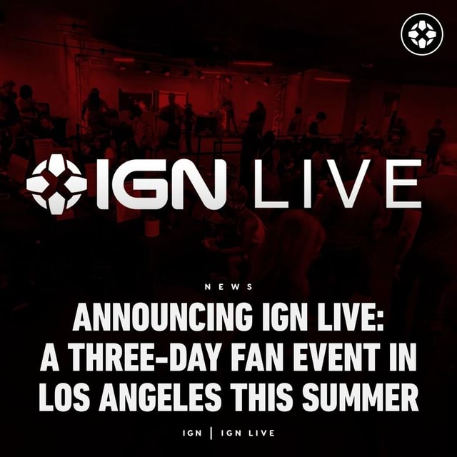 IGN will host IGN Live in early June: an in-person, three-day fan event ...