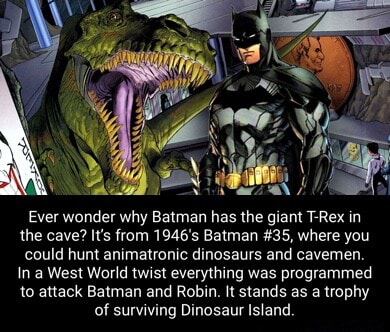 Ever wonder why Batman has the giant TRex in the cave? It's from 1946's ...