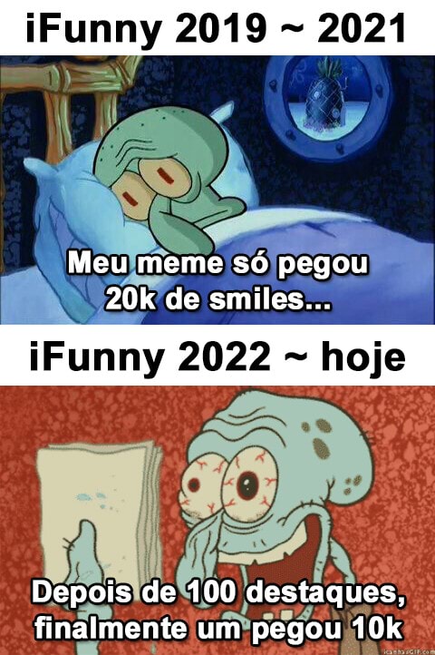 IFunny 2019 2021 Meu meme só pegou de smiles... iFunny 2022 - hoje Depois de 100 destaques ...
