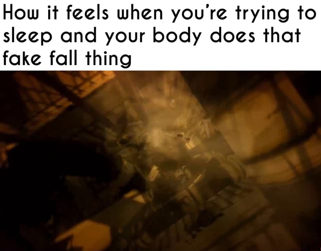 How it feels when you're trying to sleep and your body docs that fake ...