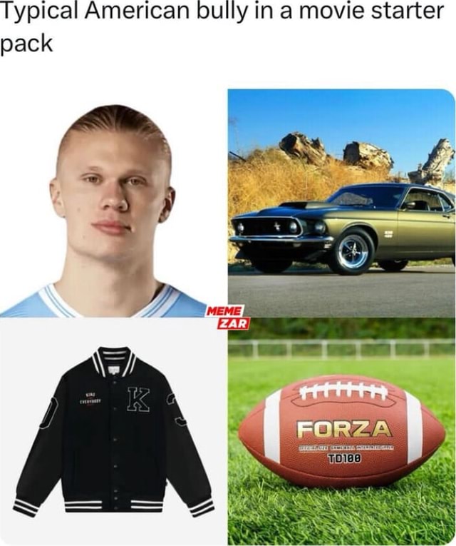 Typical American bully in a movie starter pack FORZA, - iFunny