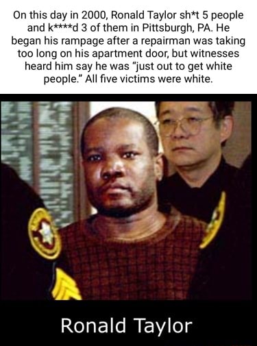 On this day in 2000, Ronald Taylor sh*t 5 people and k***d 3 of them in ...