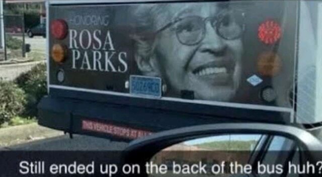 ROSA Still ended up on the back of the bus huh? - iFunny