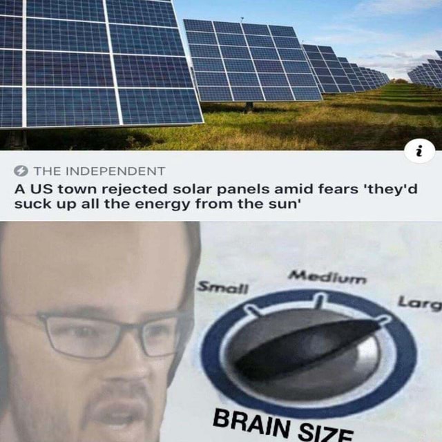 THE INDEPENDENT A US town rejected solar panels amid fears 'they'd suck ...