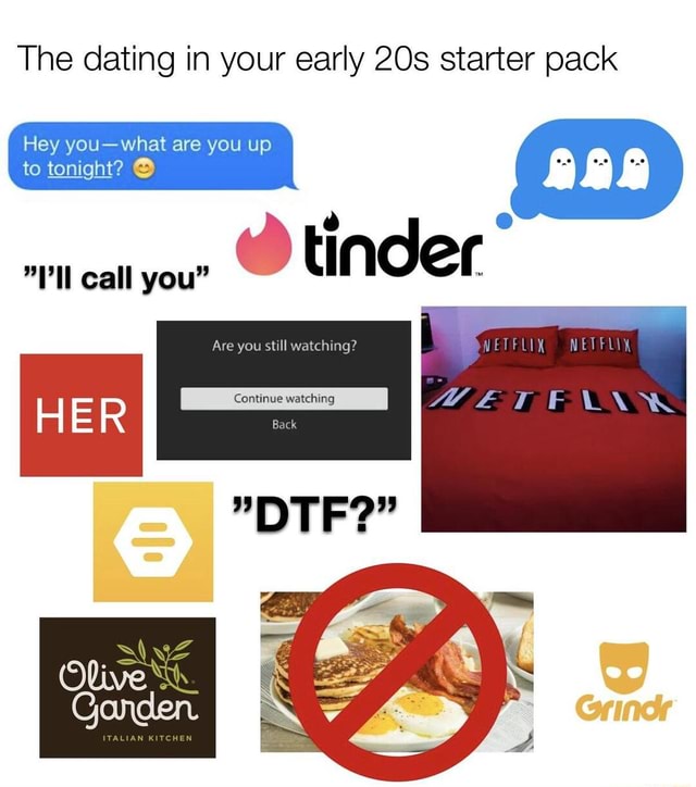The dating in your early starter pack Hey you-what are you up to ...