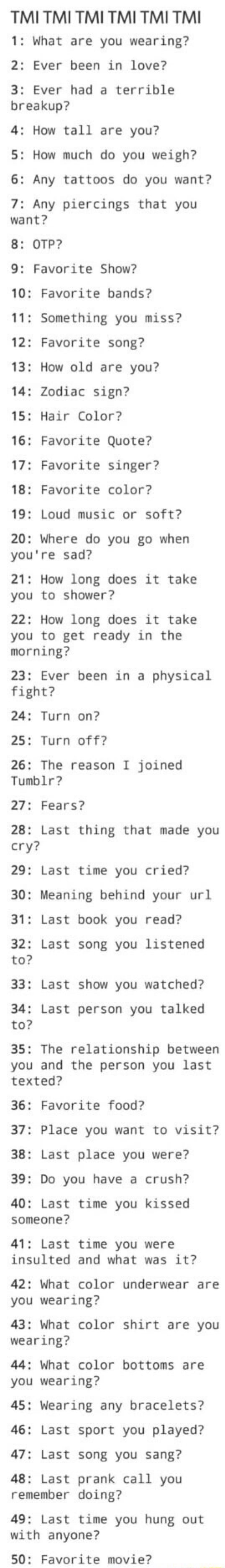 TMI TMI TMI TMt TMI TMI 1: What are you wearing? 2: Ever been in love? 3: Ever had a terrible ...