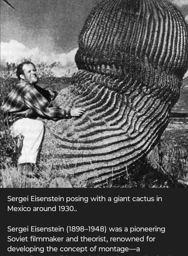 Sergei Eisenstein posing with a giant cactus in Mexico around 1930 ...