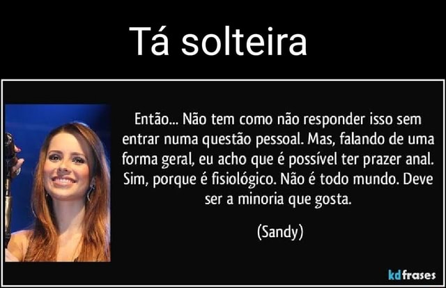 Tá solteira Então... Não tem como não responder isso sem entrar numa ...