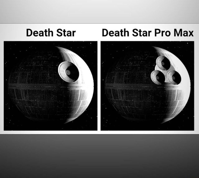 Death Star pro max - Death Star Death Star Pro Max - iFunny