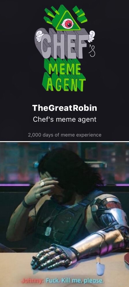 TheGreatRobin Chef's meme agent 2,000 days of meme experience Kil me ...