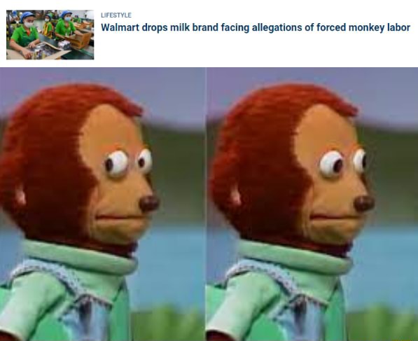 Walmart drops milk brand facing allegations of forced monkey labor - iFunny