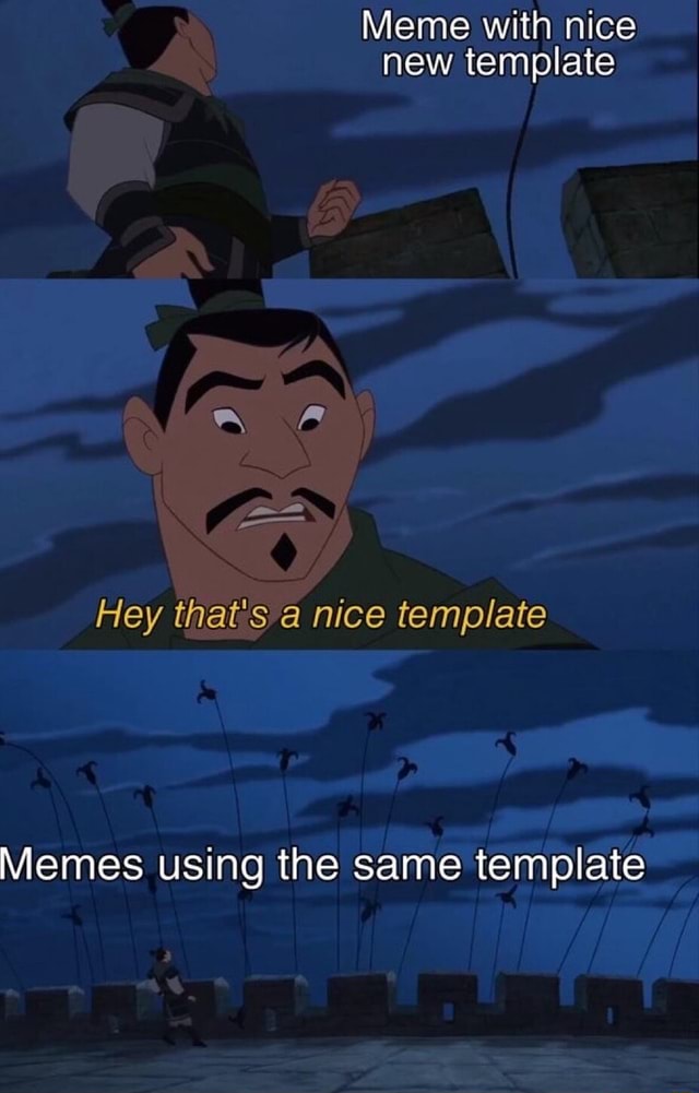 Meme with nice new template Hey that's a nice template Memes using the same template - iFunny