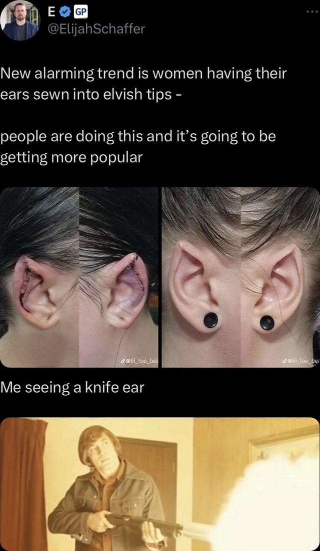 @ElijahSchaffer New alarming trend is women having their ears sewn into ...