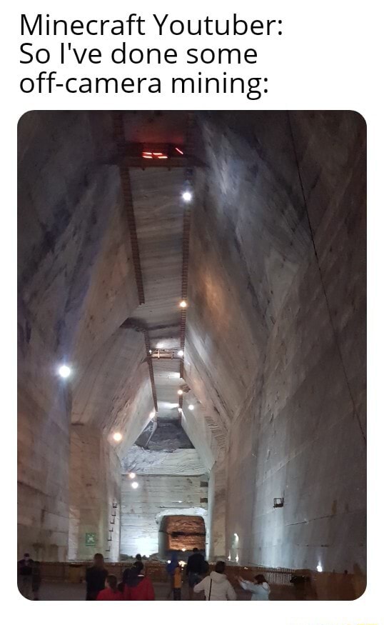 Minecraft Youtuber: So I've done some off-camera mining: - iFunny