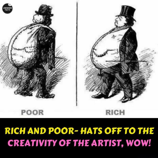 POOR RICH AND POOR- HATS OFF TO THE CREATIVITY OF THE ARTIST, WOW! - iFunny