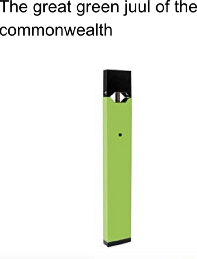 The great green juul of the commonwealth - iFunny