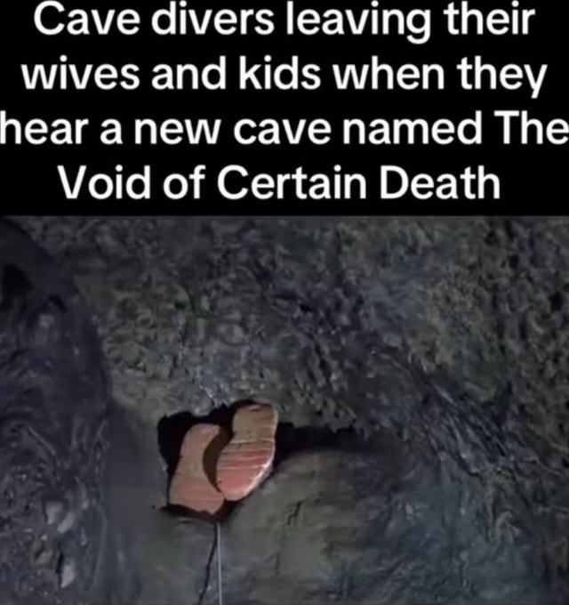 Cave divers leaving their wives and kids when they hear anew cave named ...