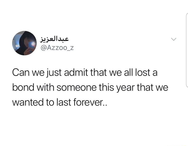 Can we just admit that we all lost a bond with someone this year that ...