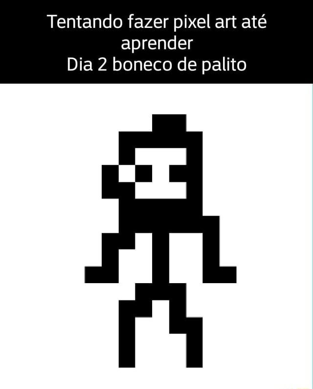 Tentando fazer pixel art até aprender Dia 2 boneco de palito - )